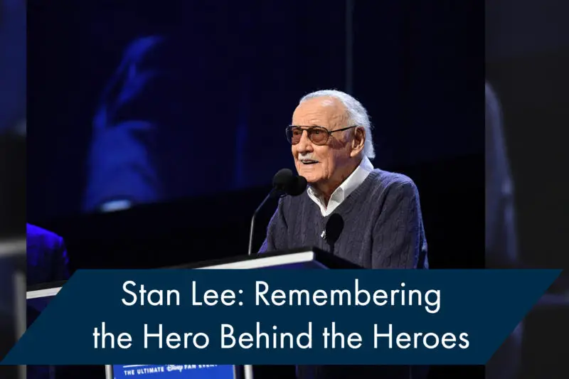 Stan Lee: Remembering the Man Who Was the Hero Behind the Heroes
