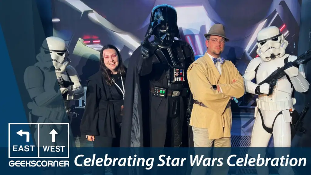 Celebrating Star Wars Celebration - GEEKS CORNER - Episode #610