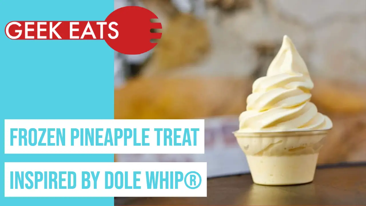 Frozen Pineapple Treat Inspired by DOLE Whip - GEEK EATS Disney Recipe