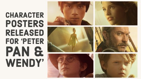 Character Posters Released for 'Peter Pan & Wendy' One Month Ahead of ...