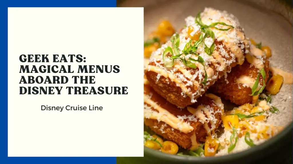 Geek Eats: Magical Menus Aboard the Disney Treasure